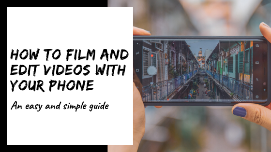 How to easily film and edit videos with your phone - Steal These Thoughts!