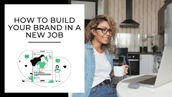 How to build your brand in a new job - Steal These Thoughts!